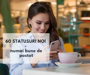 60 statusuri noi - numai bune de postat pe Facebook si Instagram