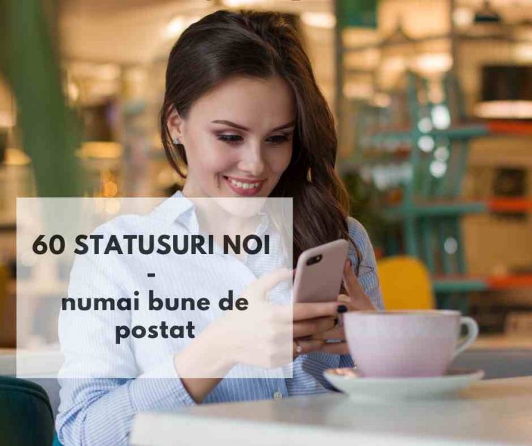 60 statusuri noi - numai bune de postat pe Facebook si Instagram