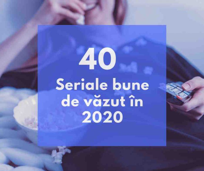 40 de seriale bune de văzut în 2020. Atenție, dau dependență :)