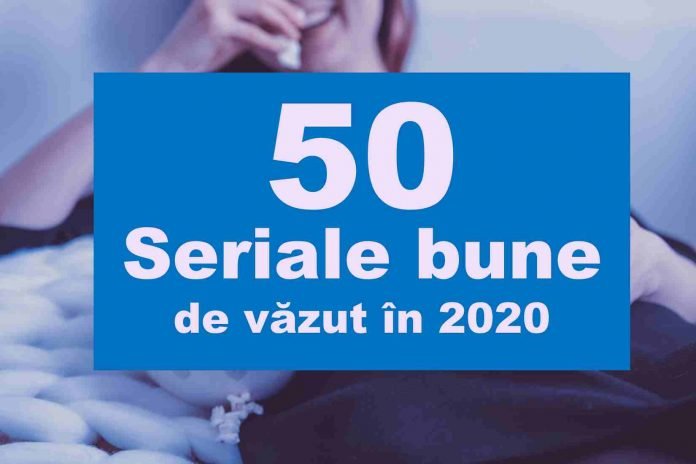 50 de seriale bune de văzut în 2020. Atenție, dau dependență :)